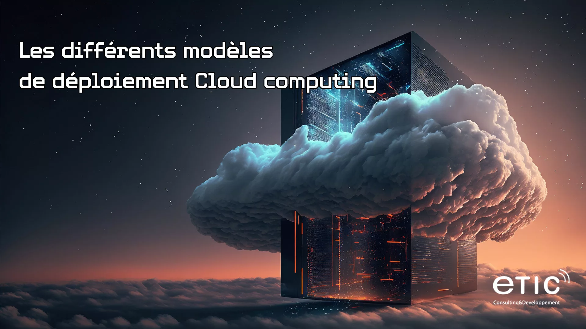 Les différents modèles de déploiement Cloud : Cloud public, Cloud privé ...